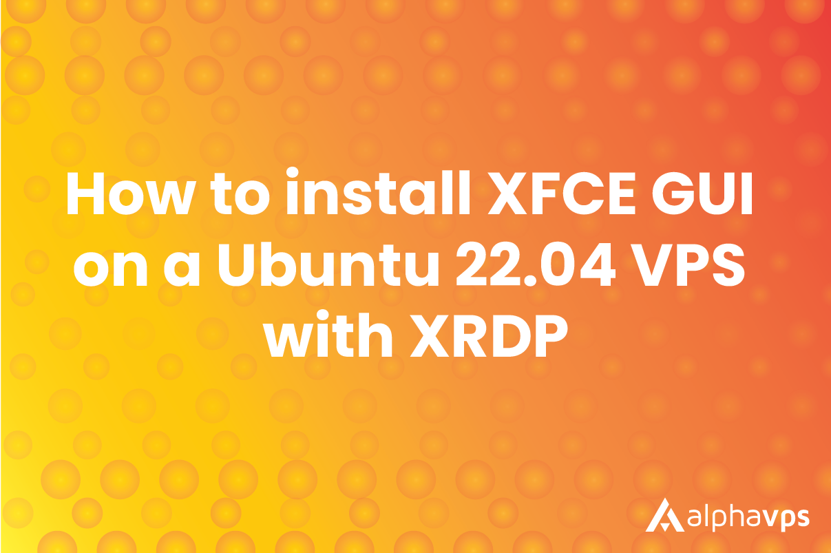 How To Install XFCE GUI On A Ubuntu 22 04 VPS With XRDP